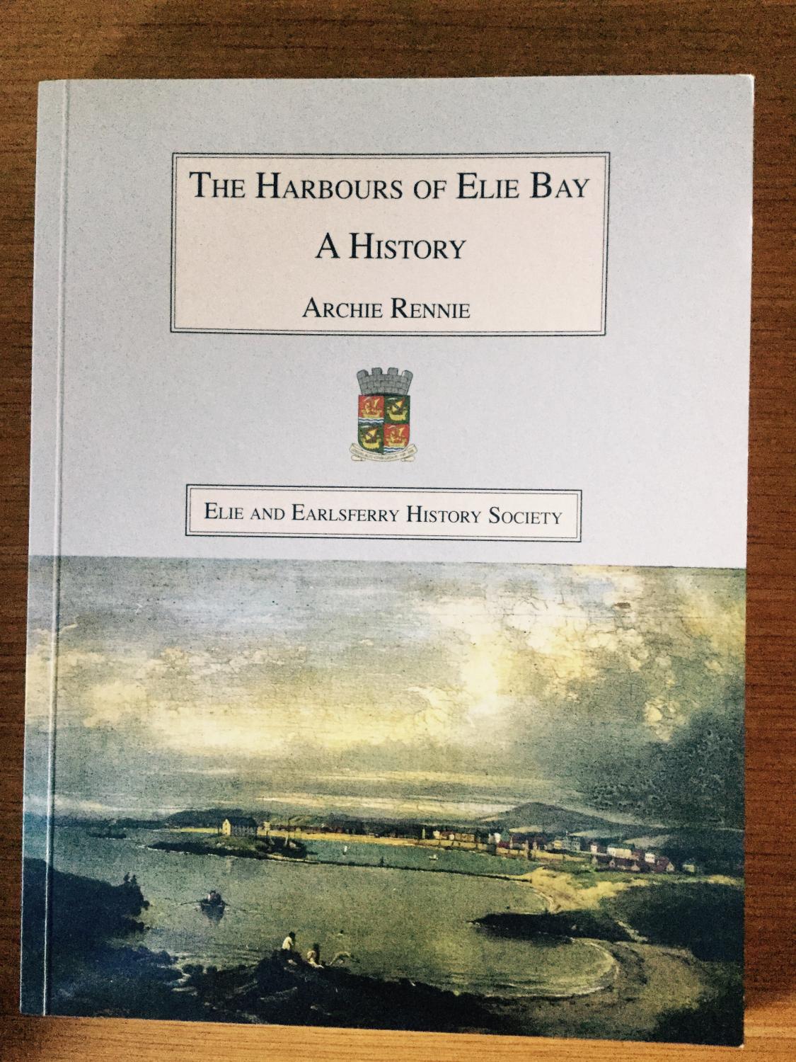 The Harbours of Elie Bay: A History de Archibald Louden Rennie: (2008 ...