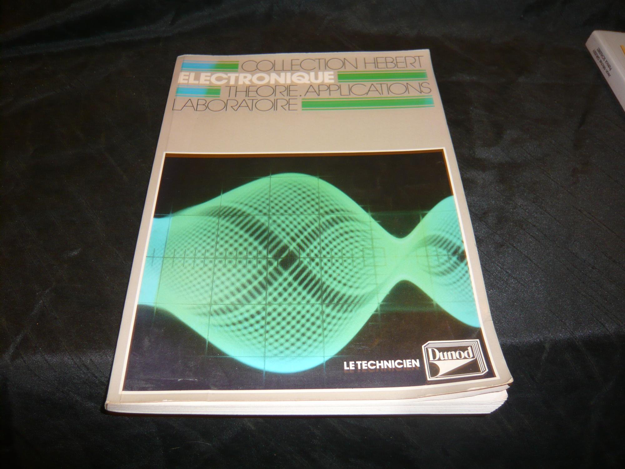 ELECTRONIQUE Théorie. Applications. Laboratoire. by Hebert Alain ...