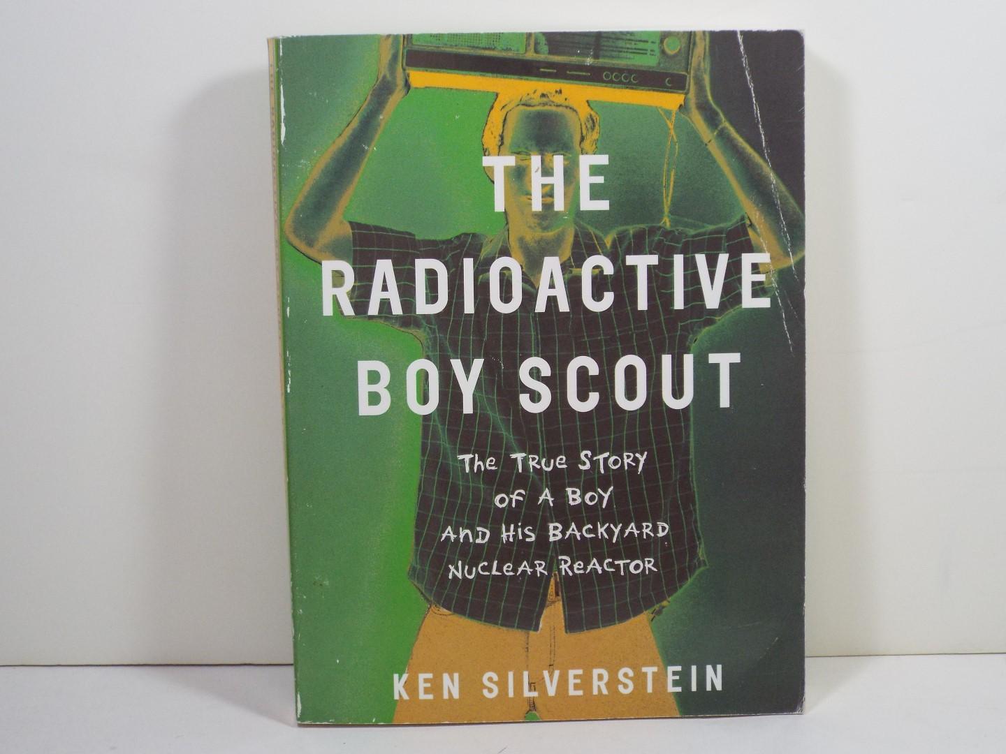 The Radioactive Boy Scout: The True Story of a Boy and His Backyard ...