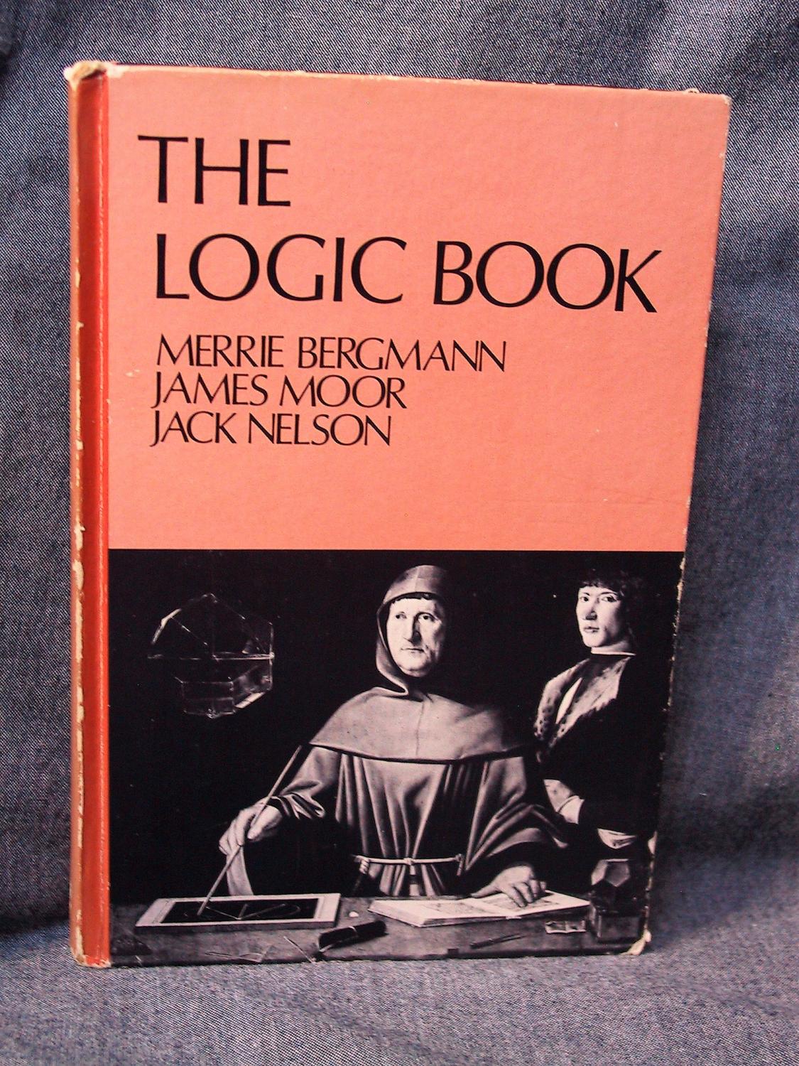 Logic Book, The by Bergmann, Merrie; Moor, James; Nelson, Jack: Good ...