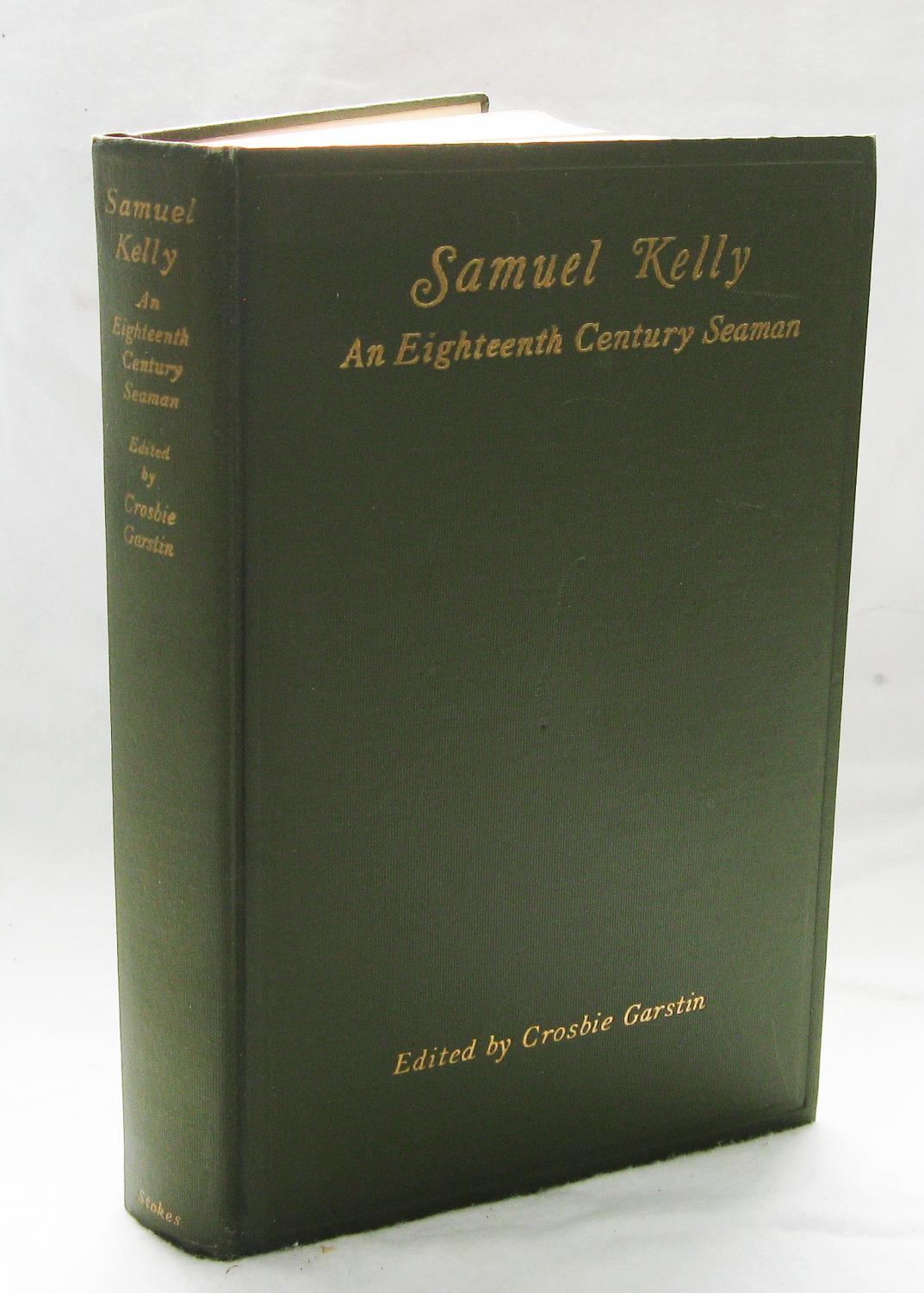 Samuel Kelly, An Eighteenth Century Seaman by Garstin, Crosbie, editor ...