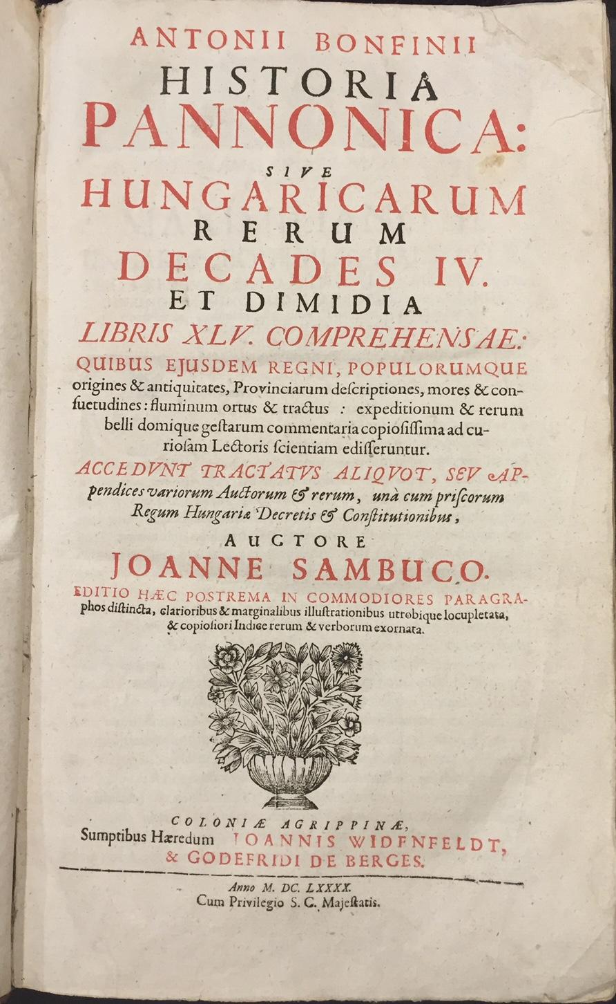 Antonii Bonfinii Historia Pannonica: Sive Hungaricarum Rerum Decades IV ...