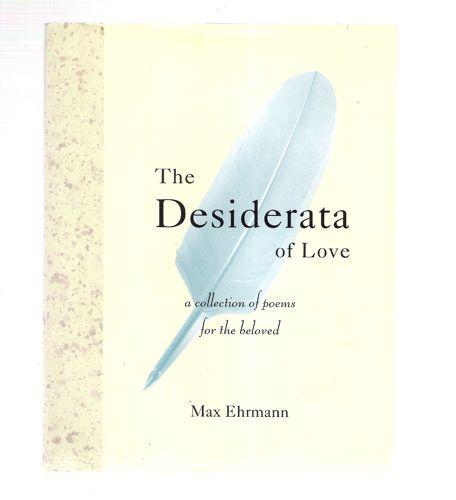 The Desiderata Of Love: A Collection of Poems for the Beloved by Max ...