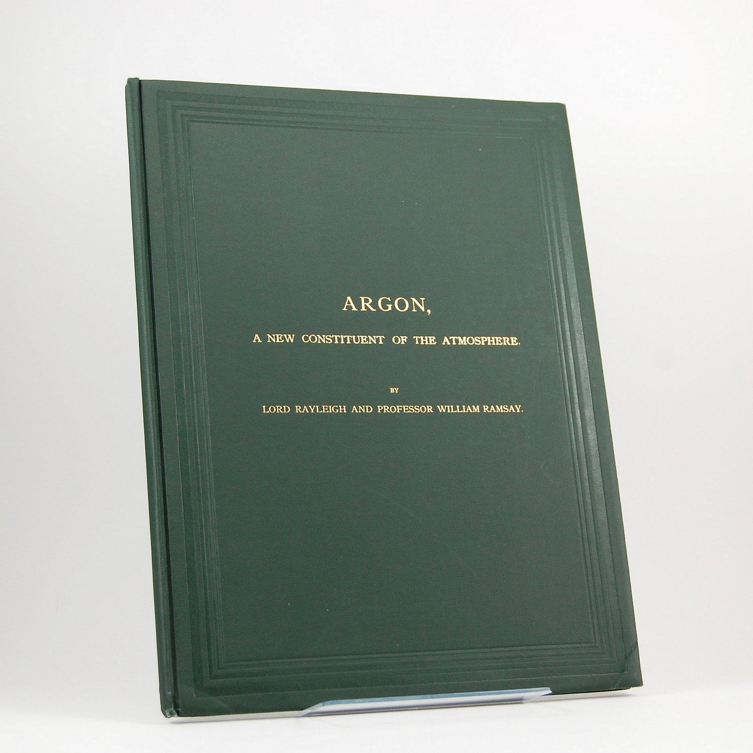 Argon, a New Constituent of the Atmosphere. by Rayleigh, Lord & William ...