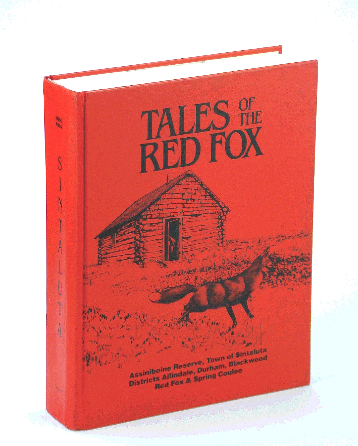Sintaluta 1880-1984 / Tales of the Red Fox: Assiniboine Reserve, Town ...