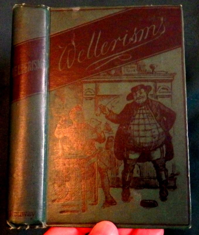 Wellerisms. From Pickwick and Master Humphrey's Clock. (The Colloquial ...