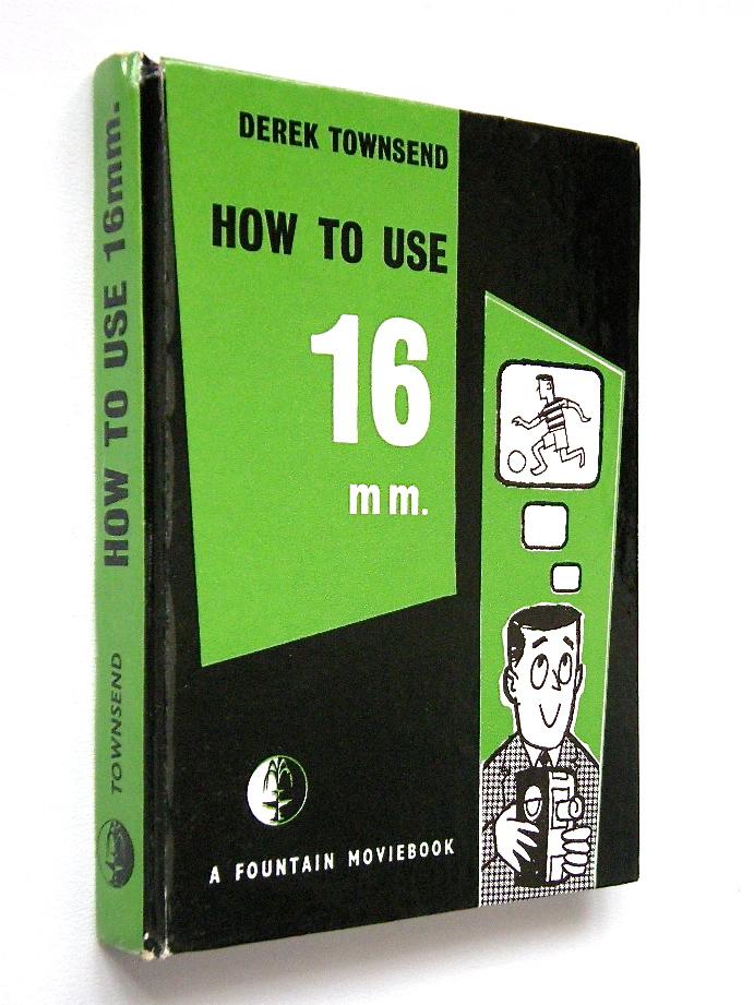 HOW TO USE 16mm by Townsend, Derek: Near Fine Hardcover (1961) 1st ...