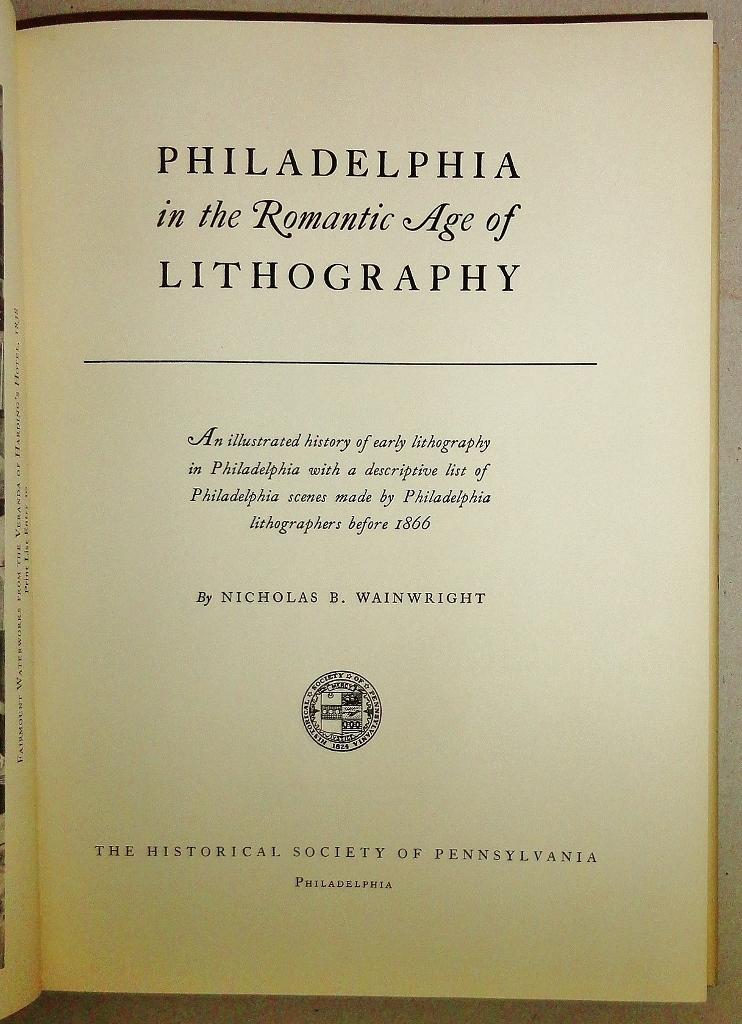 Philadelphia in the Romantic Age of Lithography. An Illustrated History ...