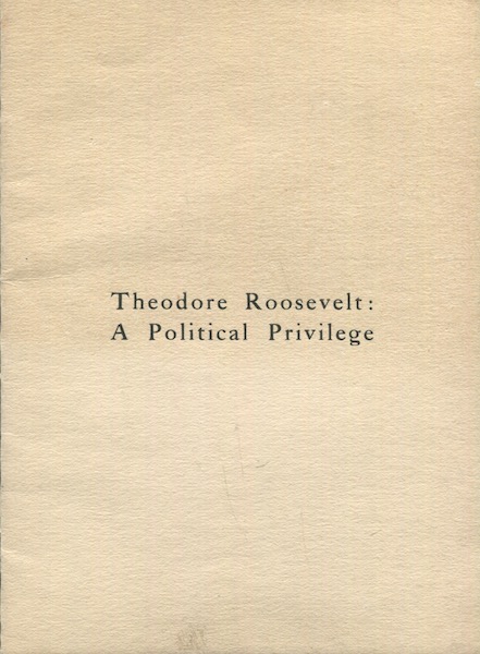Theodore Roosevelt, A Political Privilege by Nichols, Bayard Boyd: Very ...