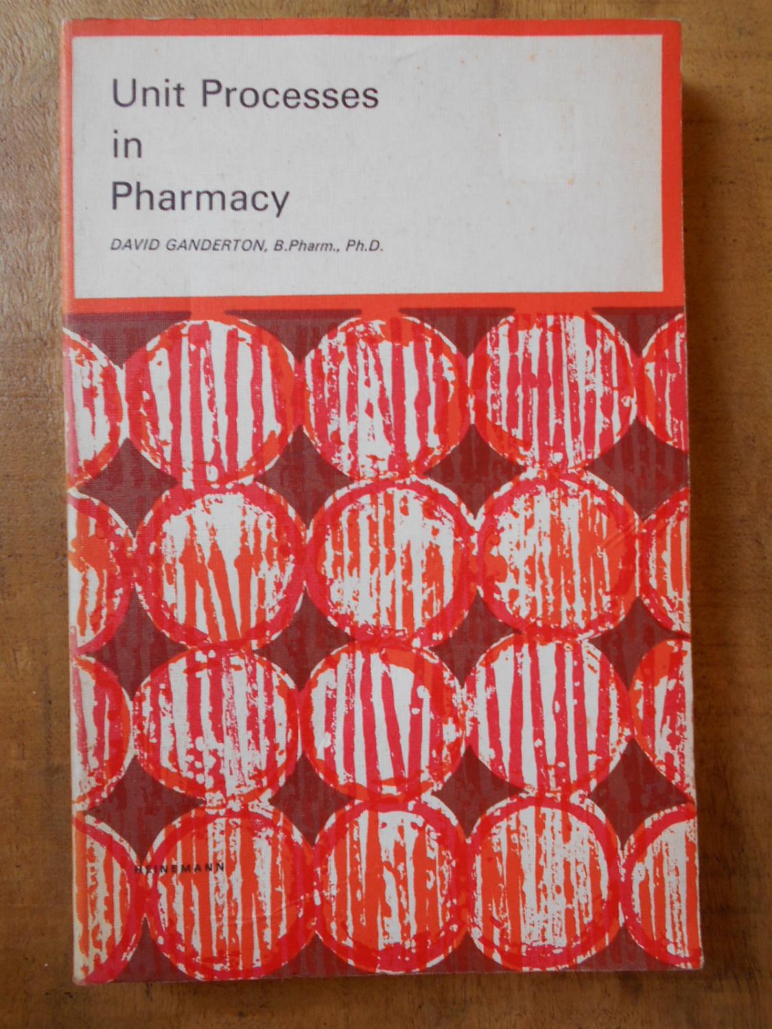 UNIT PROCESSES IN PHARMACY by GANDERTON, David: Good Soft cover (1968 ...