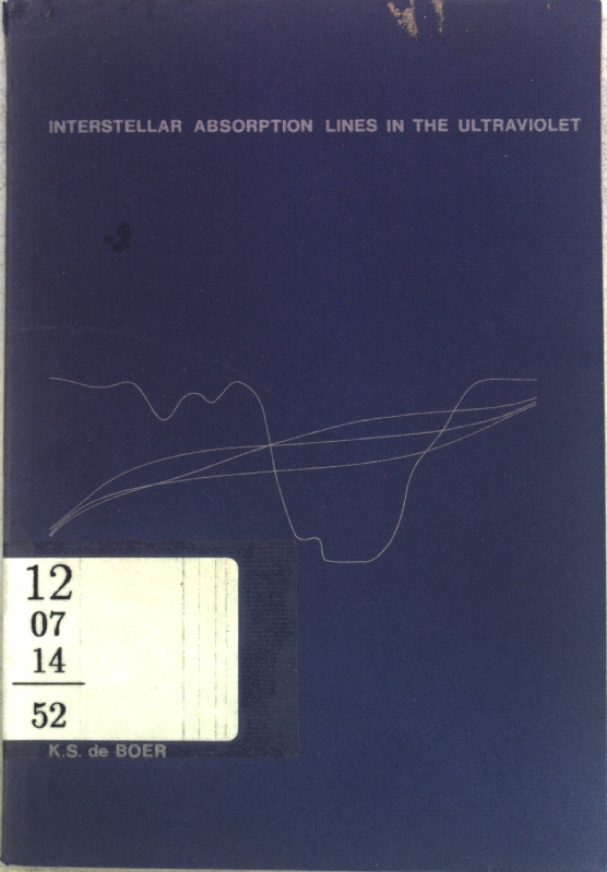 Interstellar Absorption LInes in the Ultraviolet; Proefschrift; by Boer ...