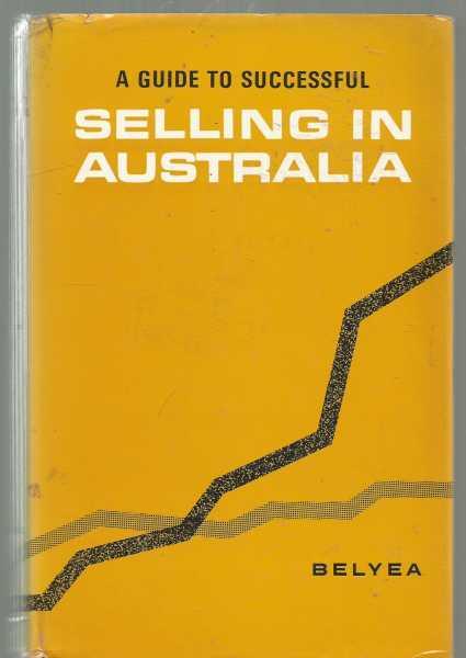 A Guide to Successful Selling in Australia by Belyea, Robert: Very Good ...
