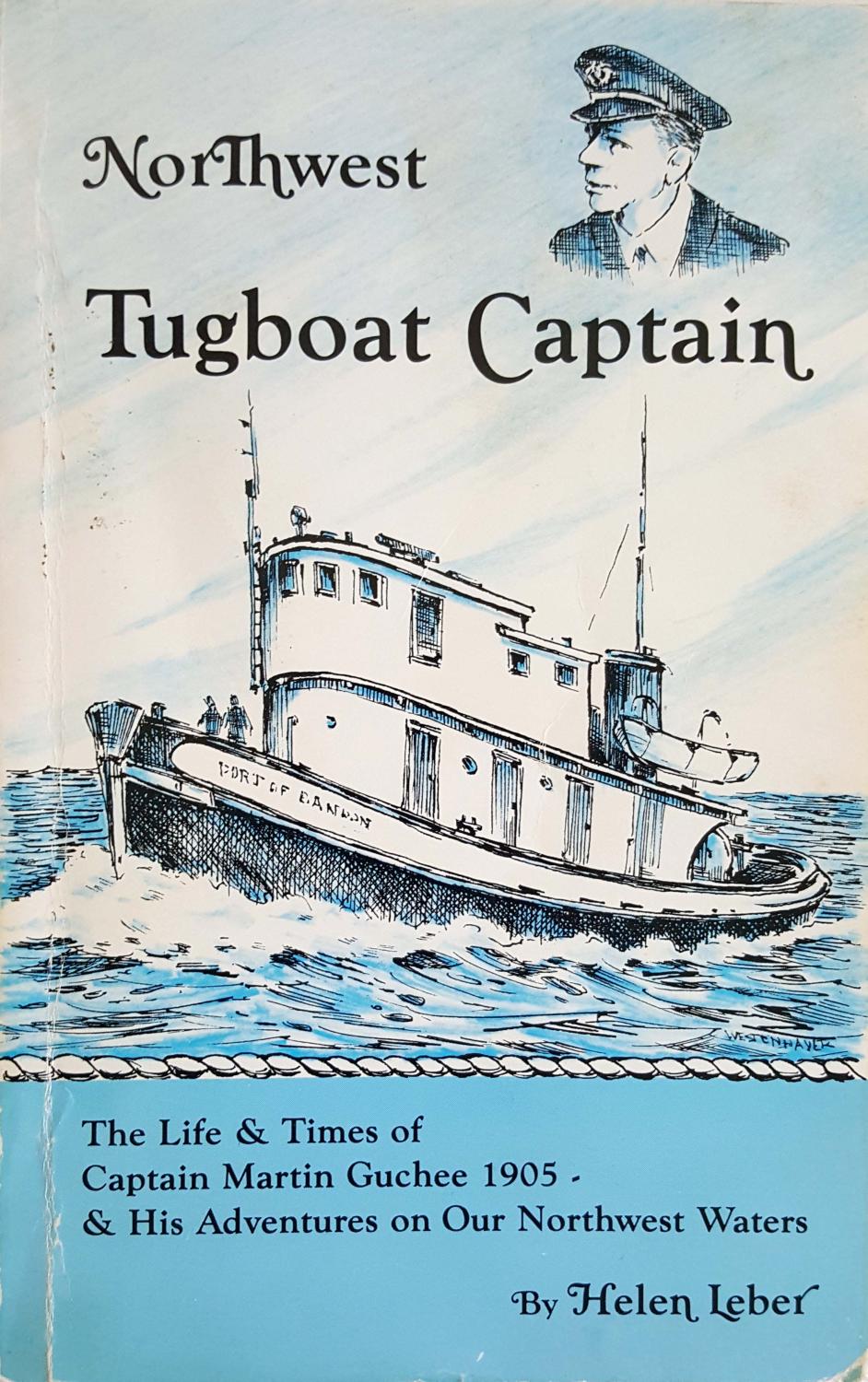 Northwest Tugboat Captain: The Life and Times of Captain Martin Guchee ...