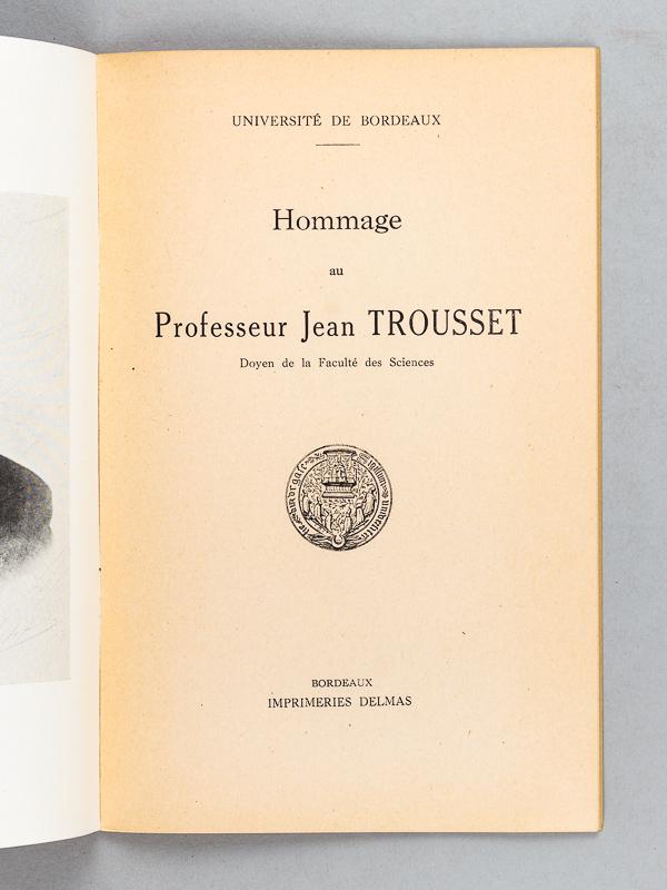 Hommage au Professeur Jean Trousset. Doyen de la faculté des Sciences ...