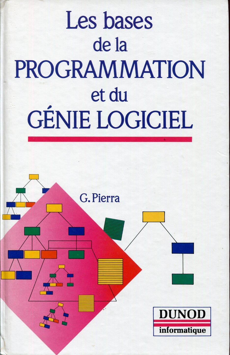 Les bases de la programmation et du génie logiciel by PIERRA G ...