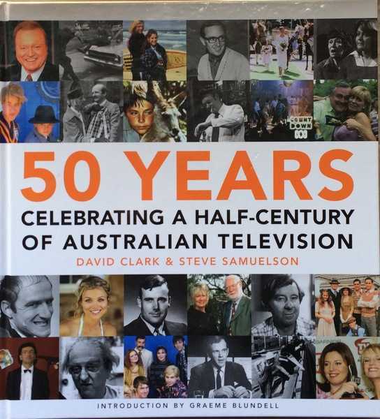 50 Years: Celebrating a Half-Century of Australian Television by Samuelson, Steve; Clark, David ...