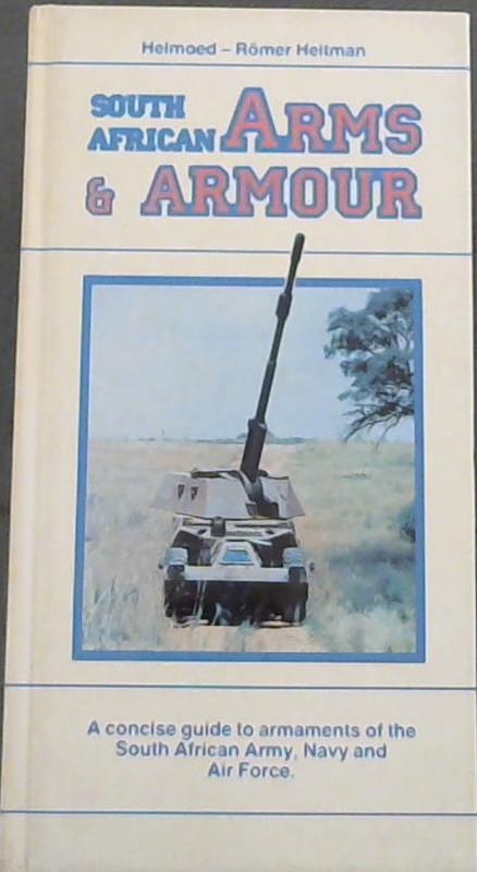 South African Arms & Armour: a concise guide to armaments of the South ...