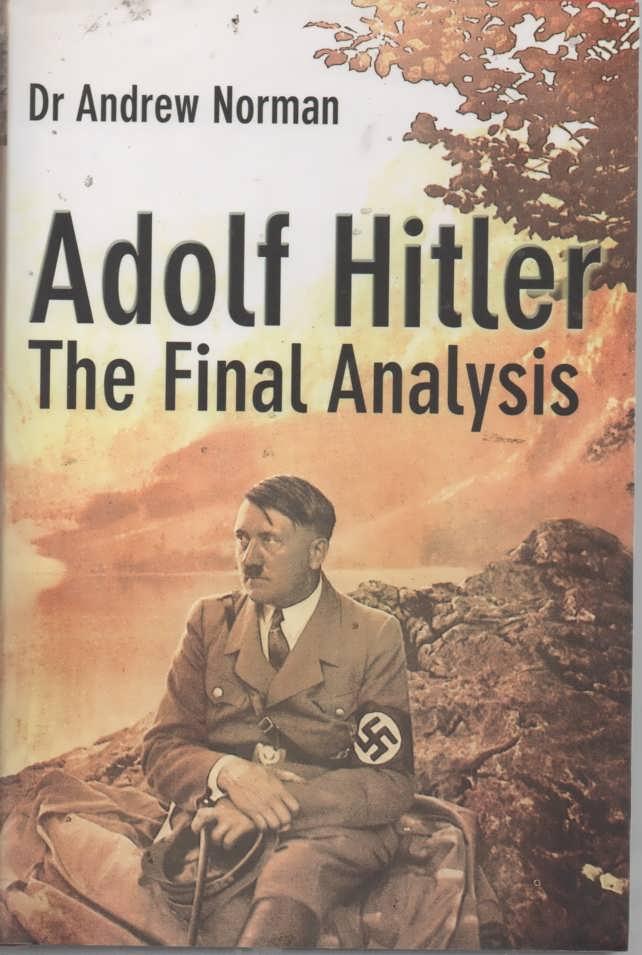 Adolf Hitler The Final Analysis by Norman, Andrew: Very Good Hardcover (2005) First Edition. | C ...