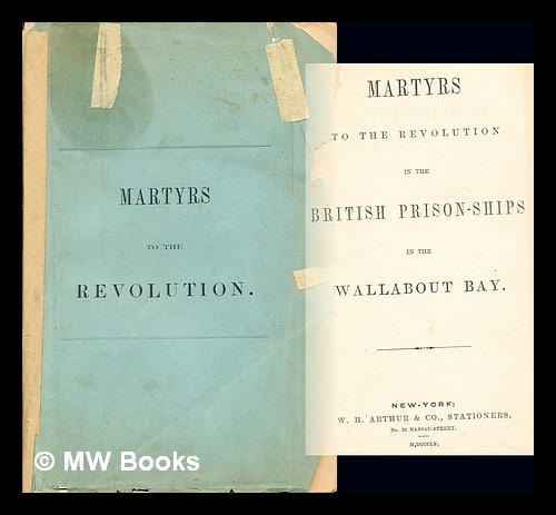 Martyrs to the revolution in the British prison-ships in the Wallabout ...