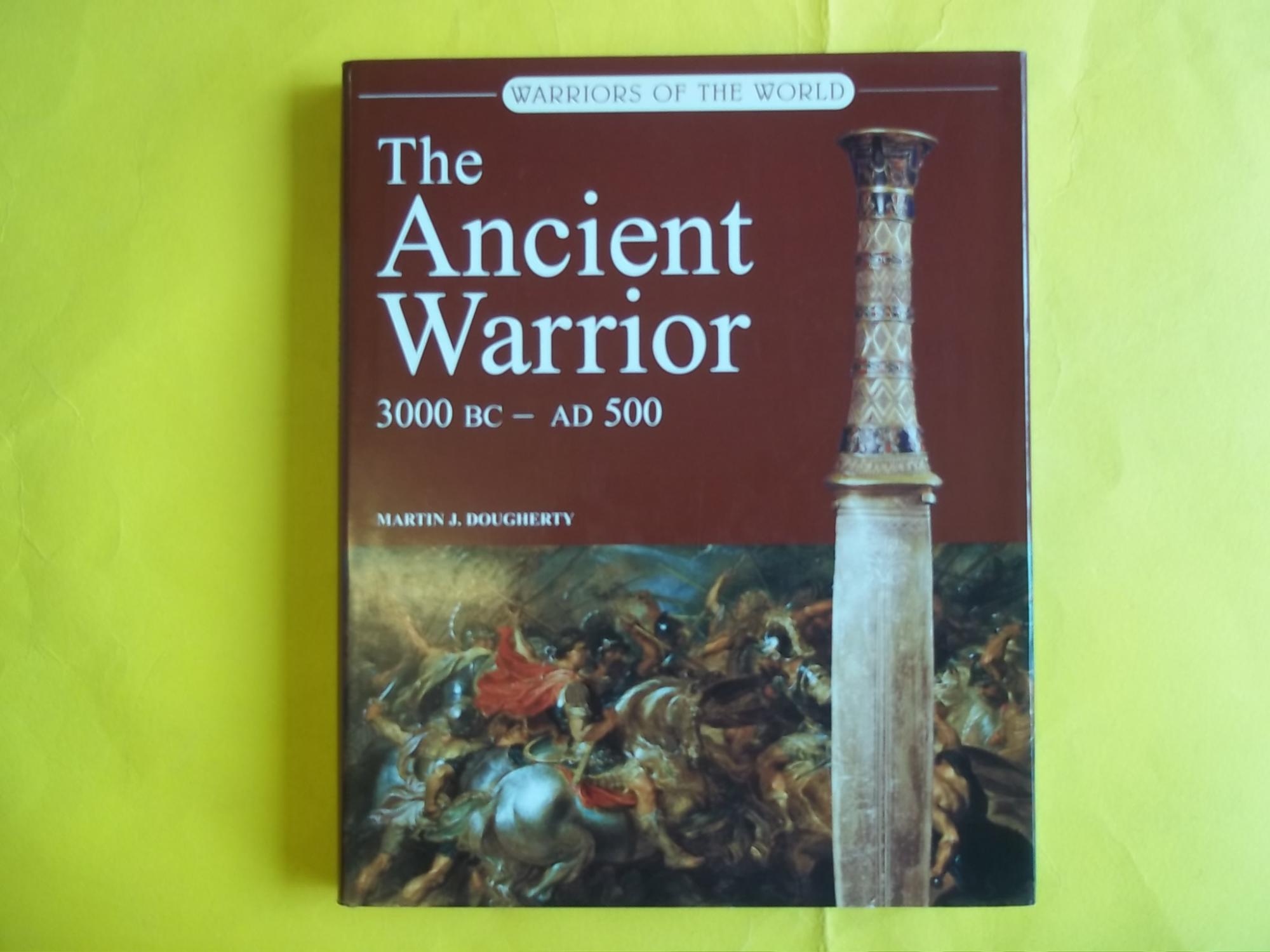 The Ancient Warrior: 3000 BC - 450 AD (Warriors of the World) by Martin ...
