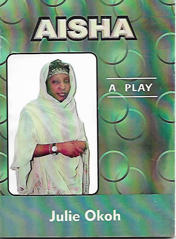 Aisha: A Play by Okoh, Julie: Very Good Soft cover (2005) 1st Edition ...