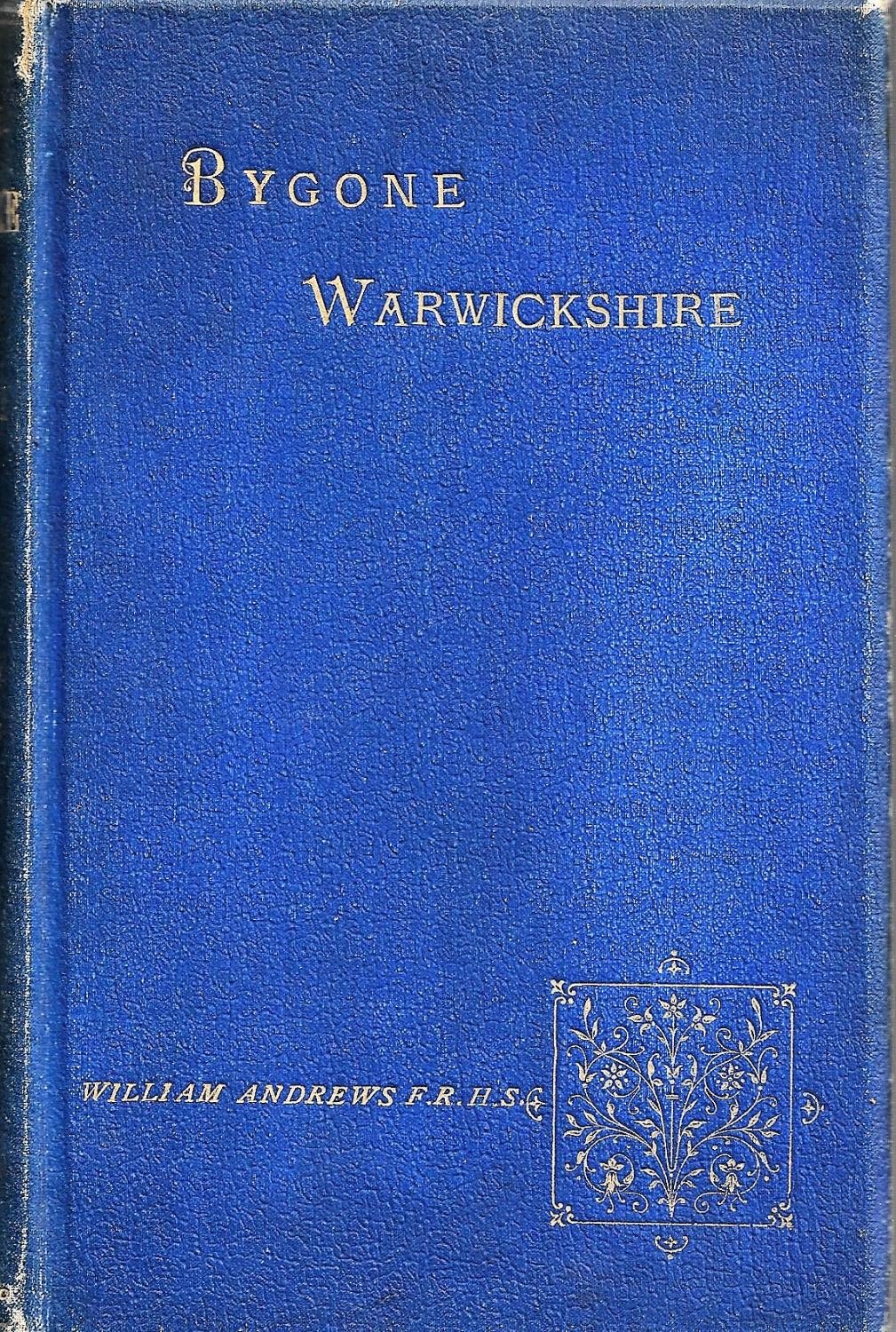 Bygone Warwickshire de Andrews, William (editor): Fair Hardcover (1893 ...