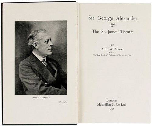 Sir George Alexander and the St. James' Theatre. by MASON, A.E.W ...