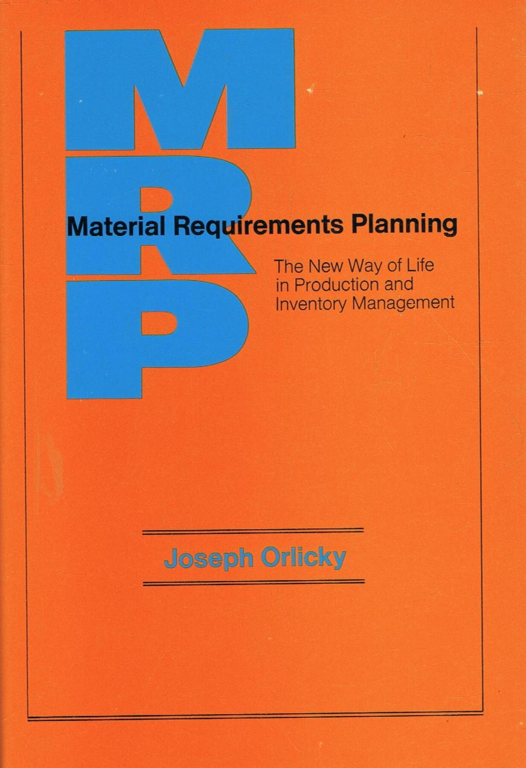 MATERIAL REQUIREMENTS PLANNING. The New Way of Life in Production and ... MATERIAL REQUIREMENTS PLANNING. The New Way of Life in Production and ...
