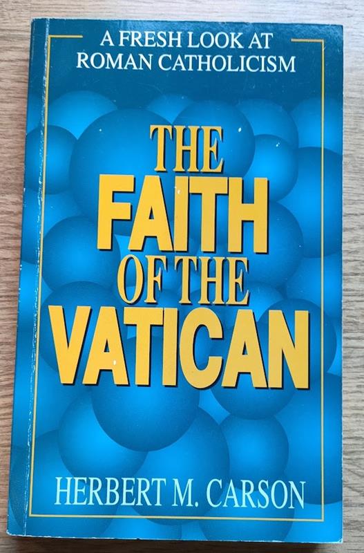 The Faith of the Vatican: A Fresh Look at Roman Catholicism by Carson ...