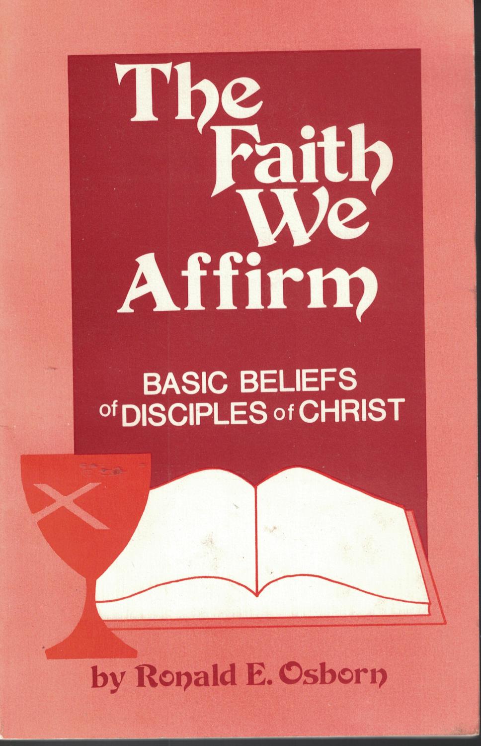 The Faith We Affirm Basic Beliefs of Disciples of Christ by Osborn ...