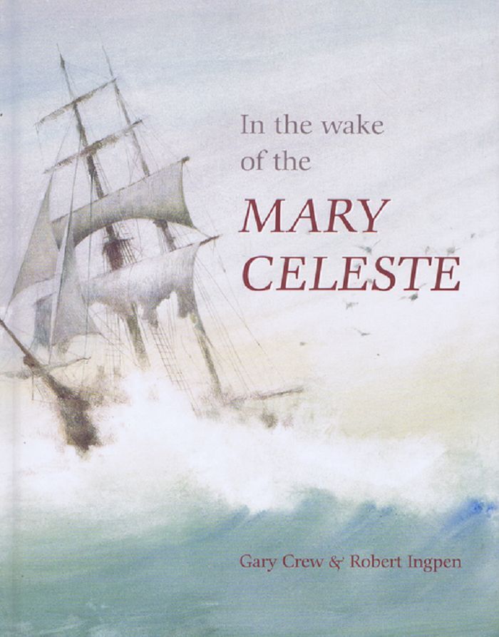 IN THE WAKE OF THE MARY CELESTE by Crew, Gary; Ingpen, Robert: (2004 ...