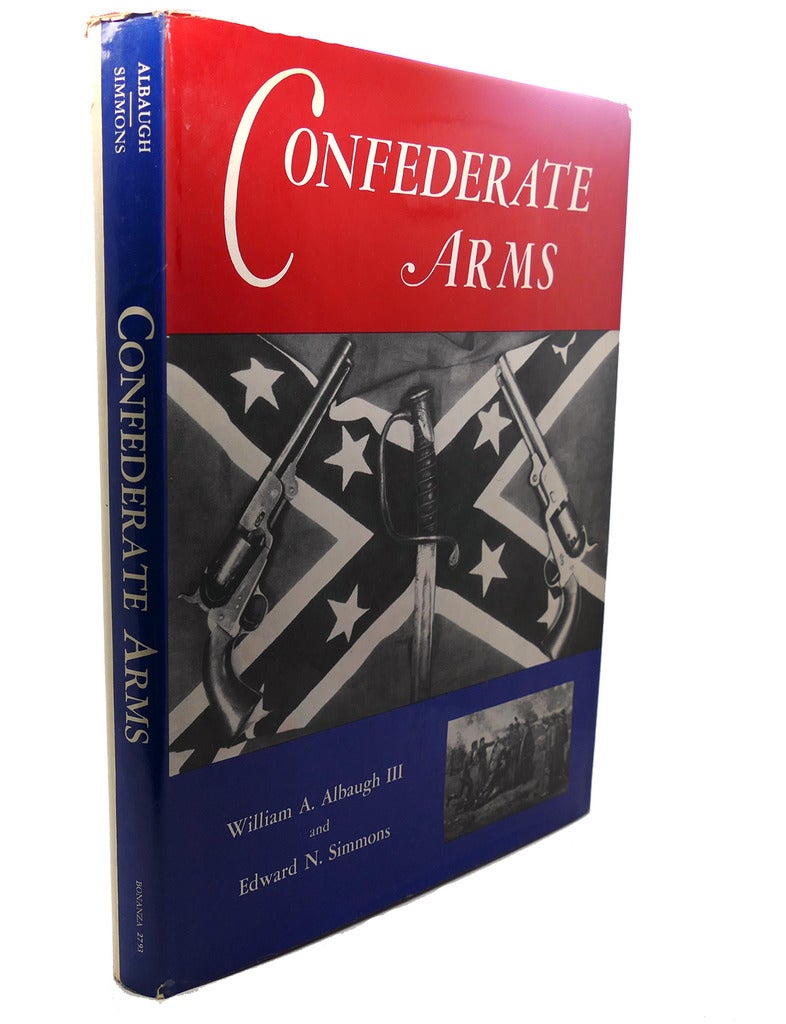 CONFEDERATE ARMS by William A. Albaugh, Edward N. Simmons: Hardcover (1957) Reprint. | Rare Book ...