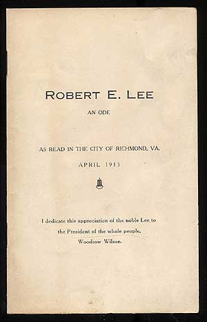 Robert E. Lee: An Ode: As Read in the City of Richmond, VA, April 1915 ...