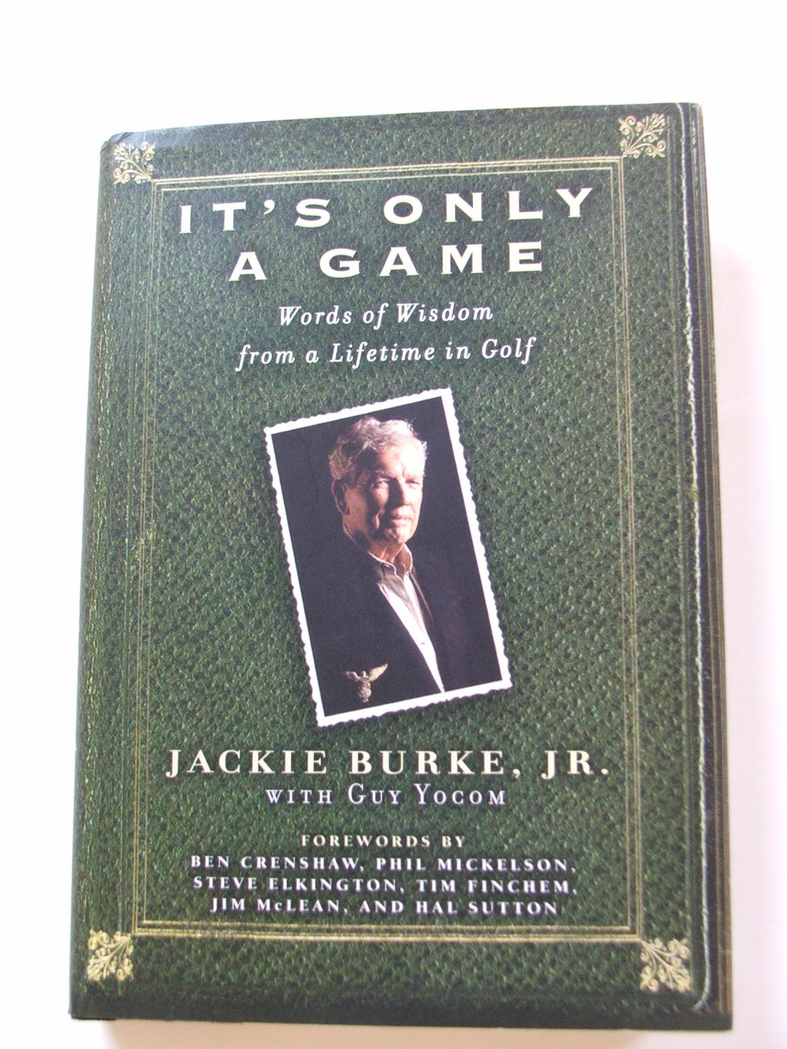 Its Only A Game Words Of Wisdom From A Lifetime In Golf By Jackie Burke Jr With Guy Yocom