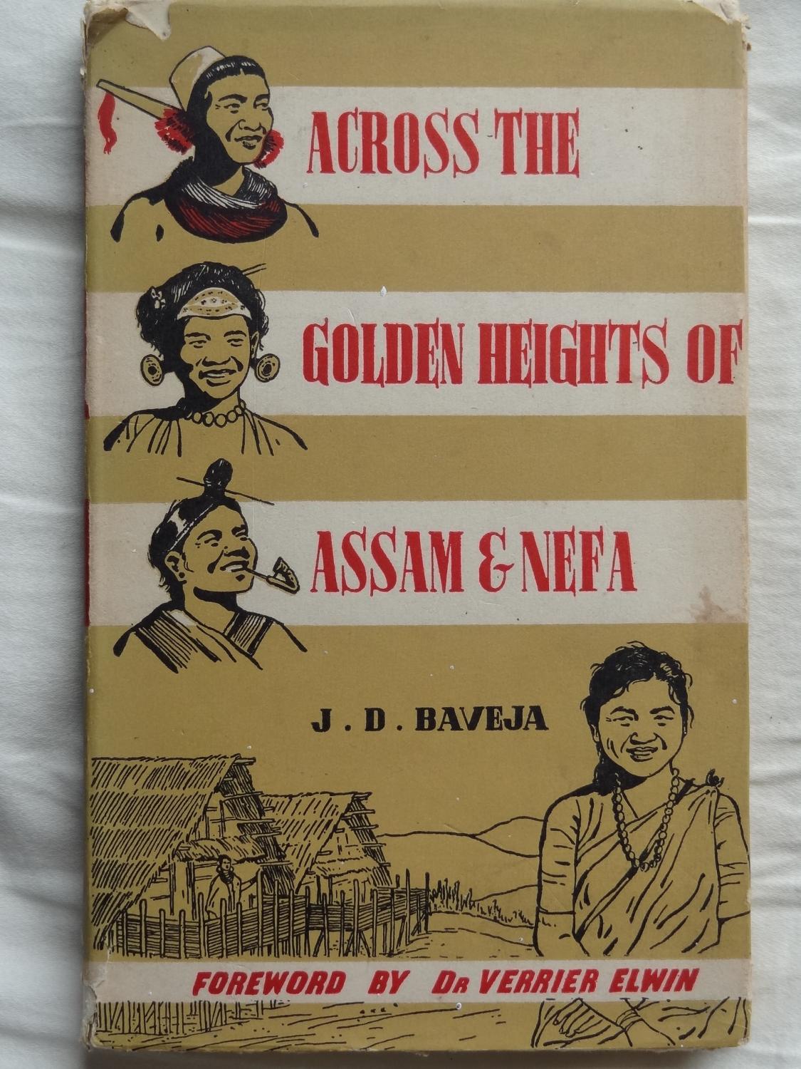 ACROSS THE GOLDEN HEIGHTS OF ASSAM AND NEFA by BAVEJA, J.D., Foreword ...