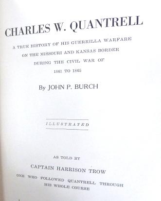 CHARLES W. QUANTRELL, A TRUE HISTORY OF HIS GUERILLA WARFARE ON THE ...