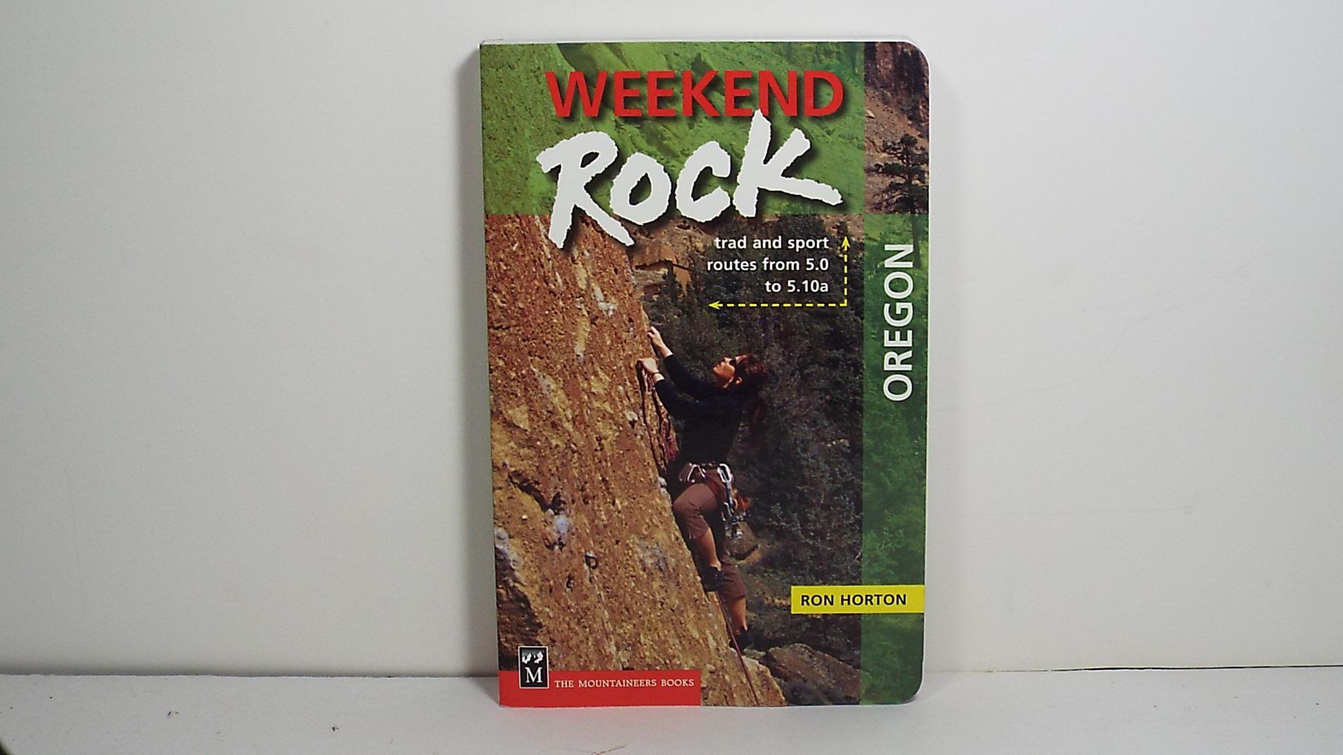 Weekend Rock: Oregon: Trad and Sport Routes from 5.0 to 5.10a by Ron ...