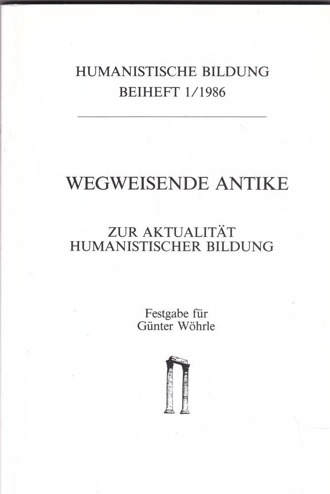 Wegweisende Antike. Zur Aktualität humanistischer Bildung. Festgabe für ...