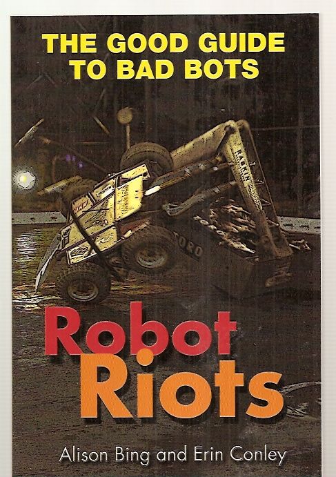 Robot Riots The Good Guide to Bad Bots by Alison Bing and Erin Conley ...
