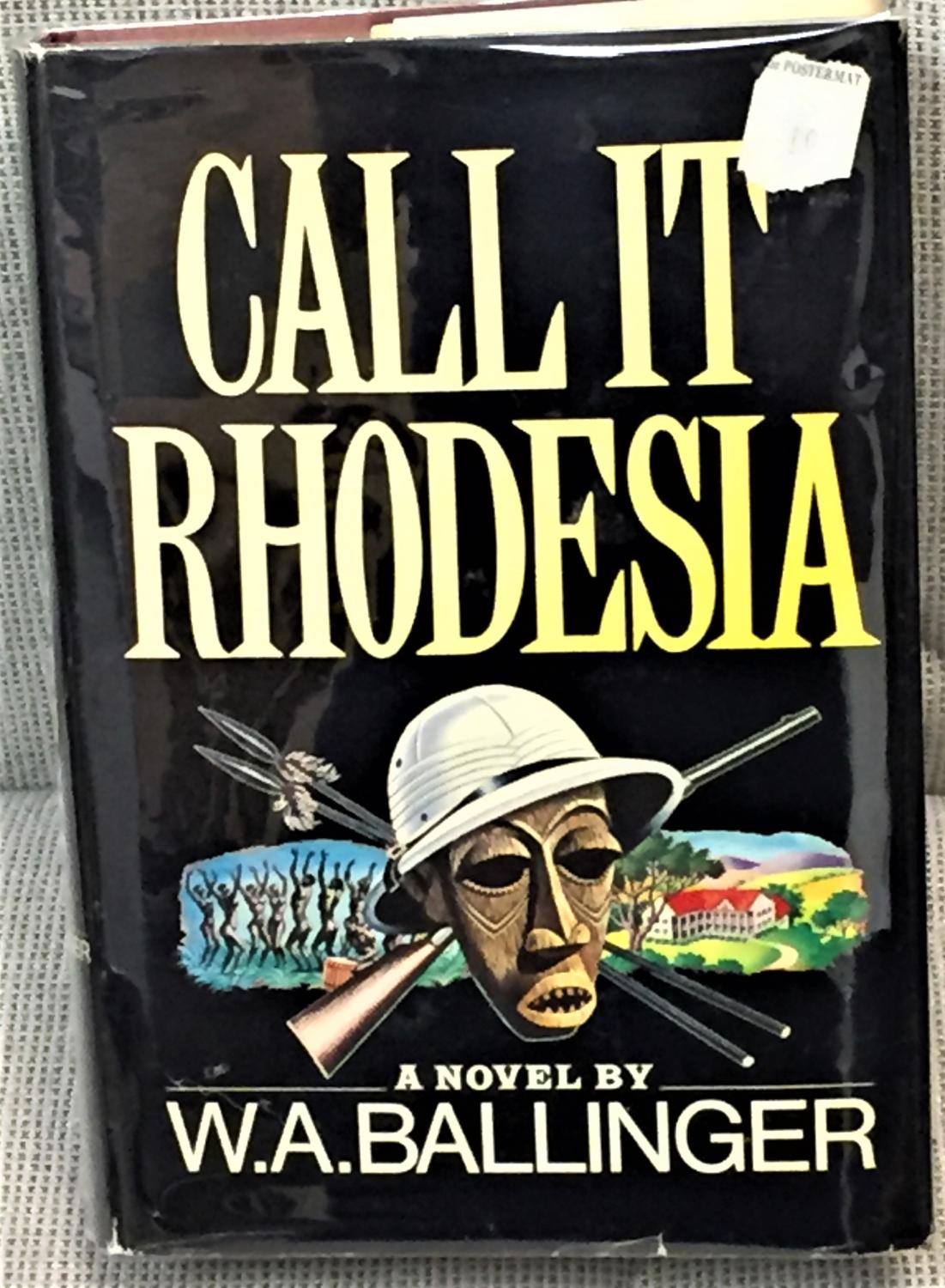 Call it Rhodesia by W.A. Ballinger: (1968) | My Book Heaven