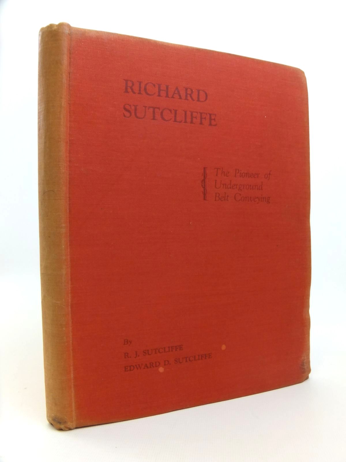 RICHARD SUTCLIFFE: THE PIONEER OF UNDERGROUND BELT CONVEYING by ...
