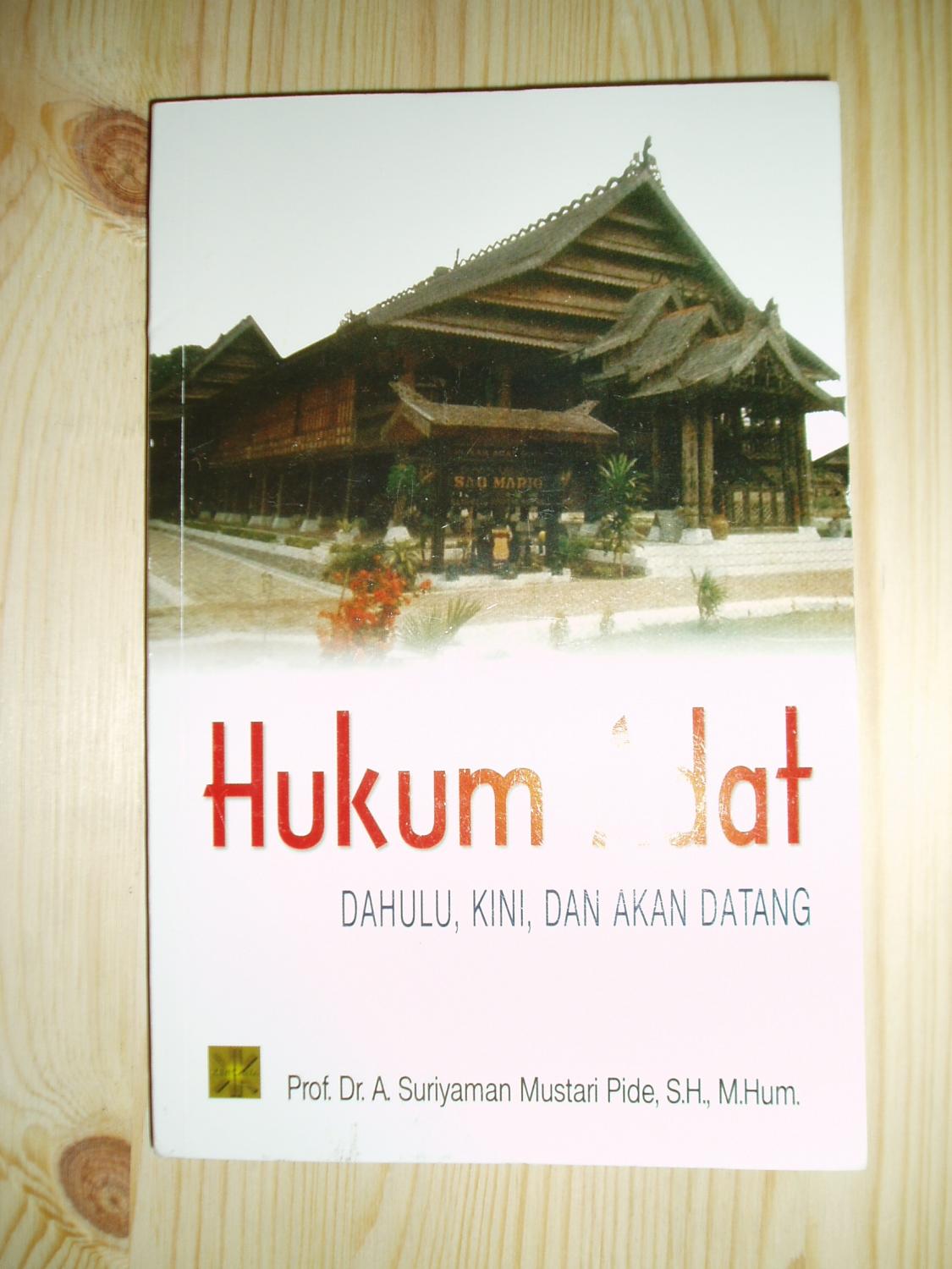 Hukum adat : dahulu, kini, dan akan datang de Pide, A. Suriyaman ... Hukum adat : dahulu, kini, dan akan datang de Pide, A. Suriyaman ...