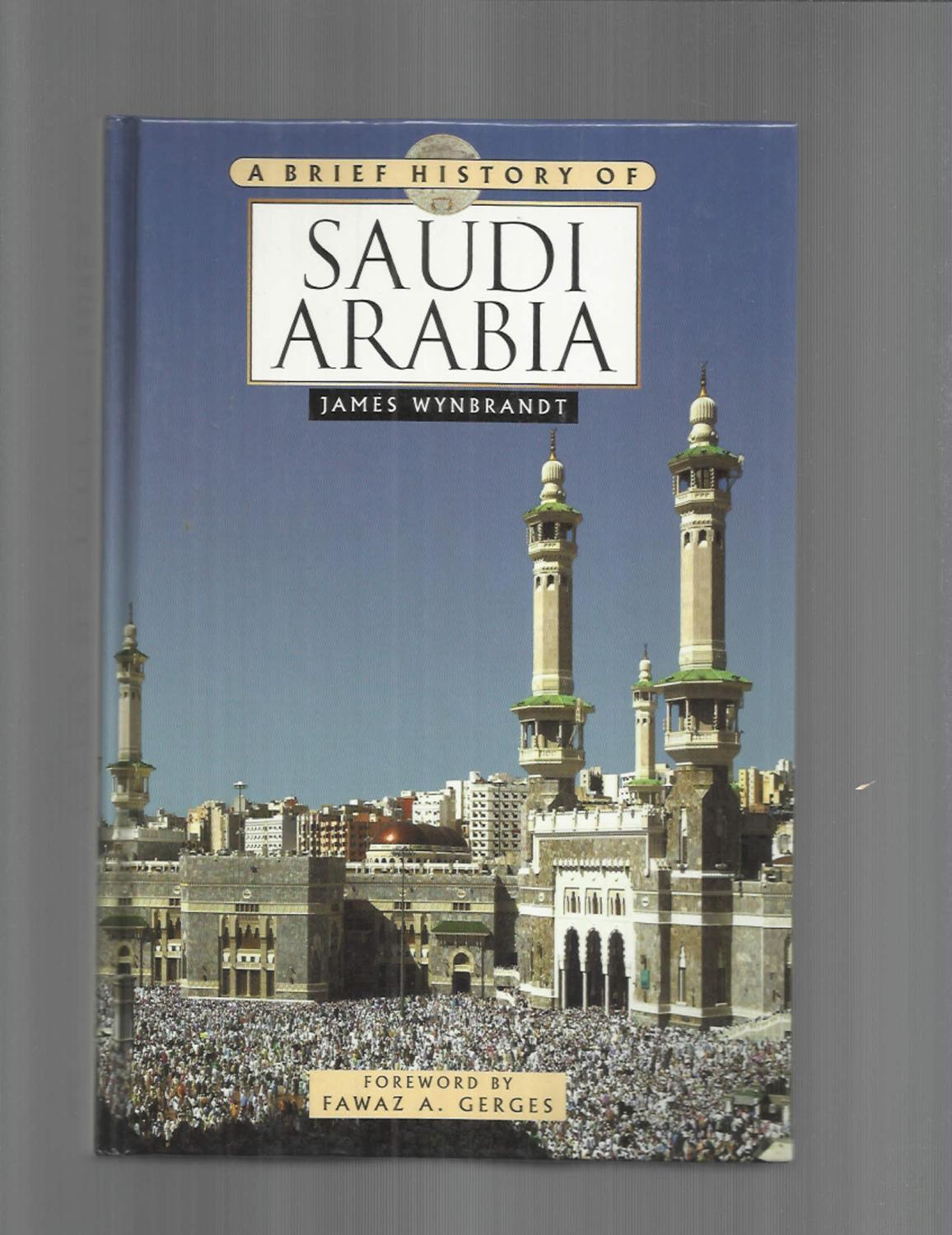 A BRIEF HISTORY OF SAUDI ARABIA. Foreword By Fawaz A. Gerges by ...