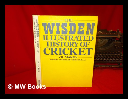 The Wisden illustrated history of cricket / Vic Marks ; records ...