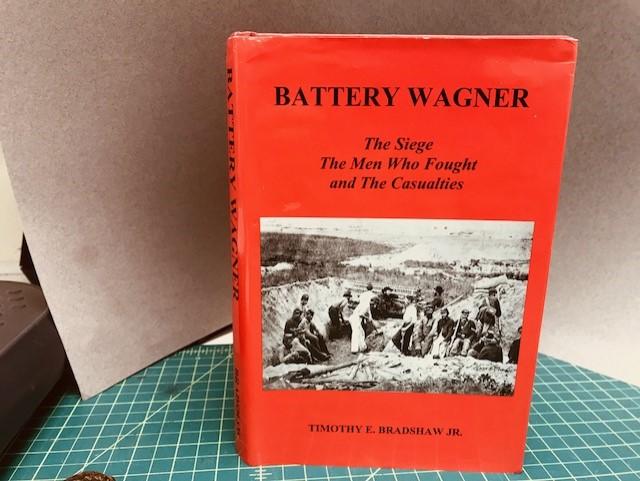 BATTERY WAGNER : The Siege , the Men Who Fought and the Casualties by ...