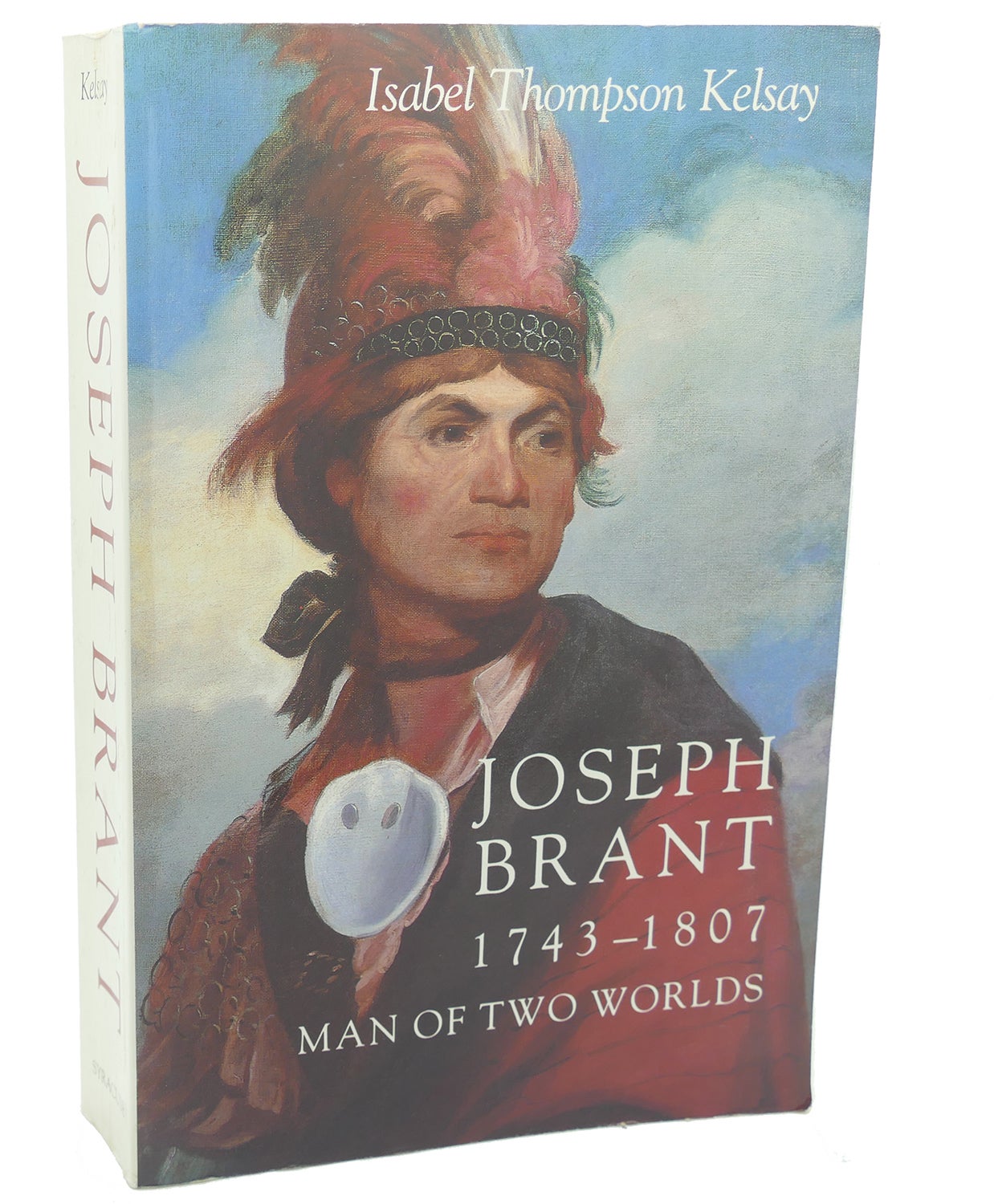 JOSEPH BRANT, 1743-1807, MAN OF TWO WORLDS An Iroquois Book by Isabel ...