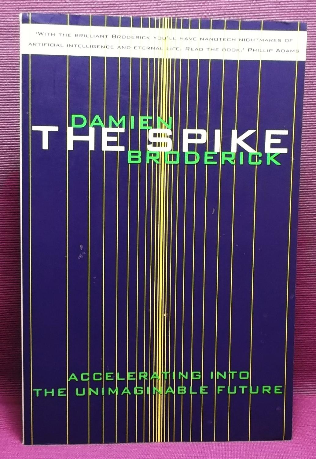 The Spike: Accelerating into the Unimaginable Future by Broderick ...