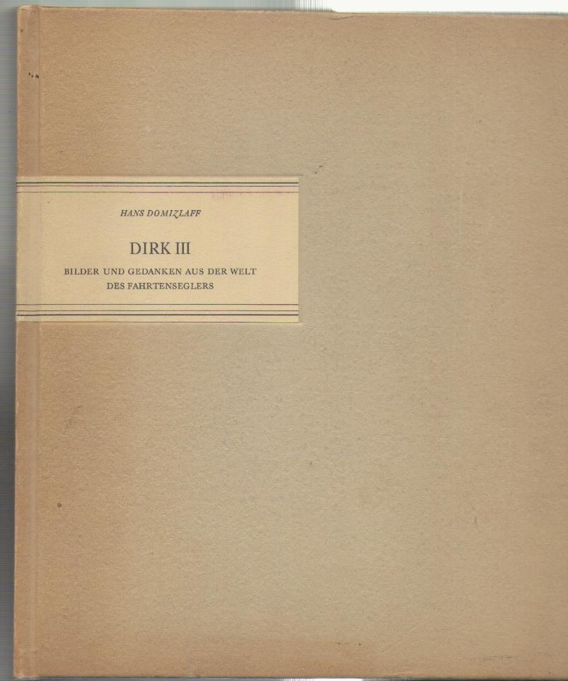Dirk III. Bilder und Gedanken aus der Welt des Fahrtensegelns. [Widmung ...
