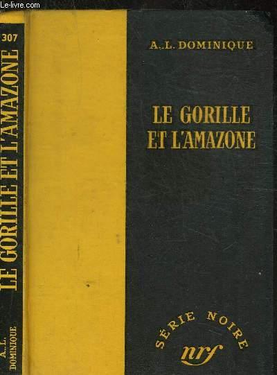 LE GORILLE ET L AMAZONE - COLLECTION SERIE NOIRE 307 by DOMINIQUE A.L ... LE GORILLE ET L AMAZONE - COLLECTION SERIE NOIRE 307 by DOMINIQUE A.L ...