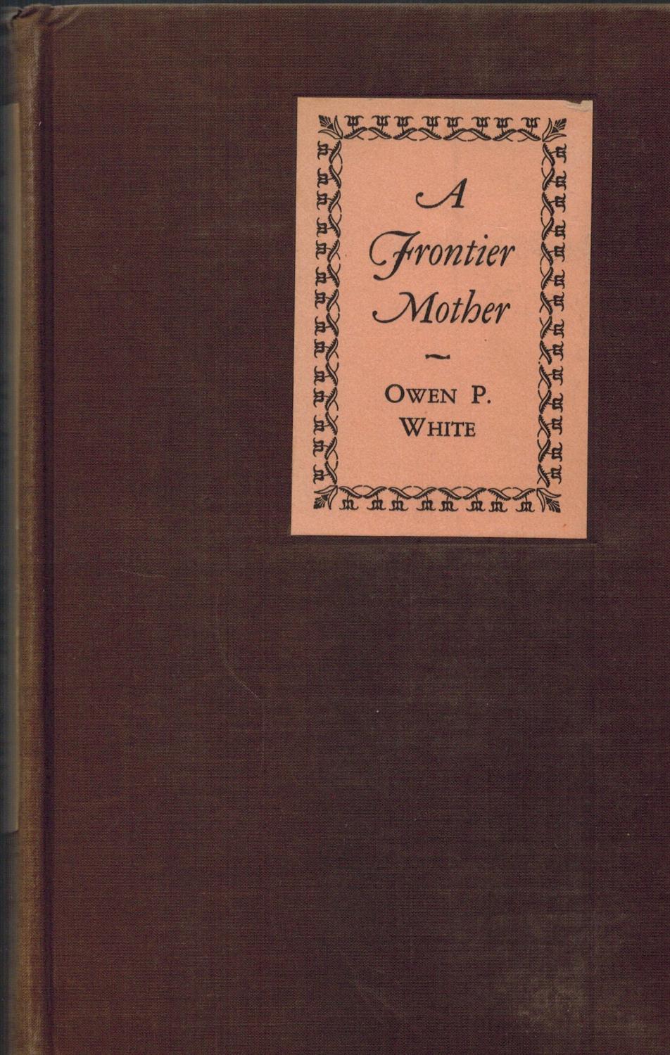 A Frontier Mother by White, Owen P.: VG Hardcover (1929) 1st Edition ...